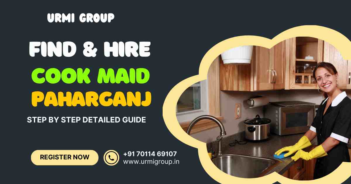 How to find & hire cook maid in Paharganj New Delhi? - Urmi Group